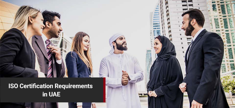 Deep Understanding Of The ISO Certification Requirements In UAE | UCS